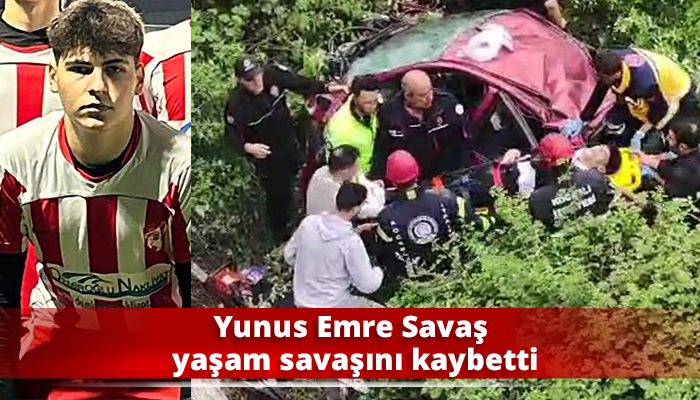 Yunus Emre Savaş yaşam savaşını kaybetti
